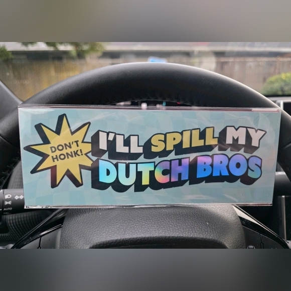 Dutch Bros | Other | Dutch Bros Dont Honk Ill Spill My Dutch Bros ...